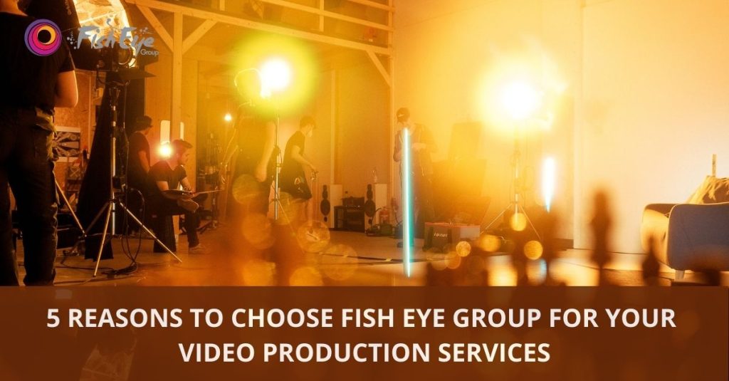 5 Reasons to Choose Fish Eye Group for Your Video Production Services ...